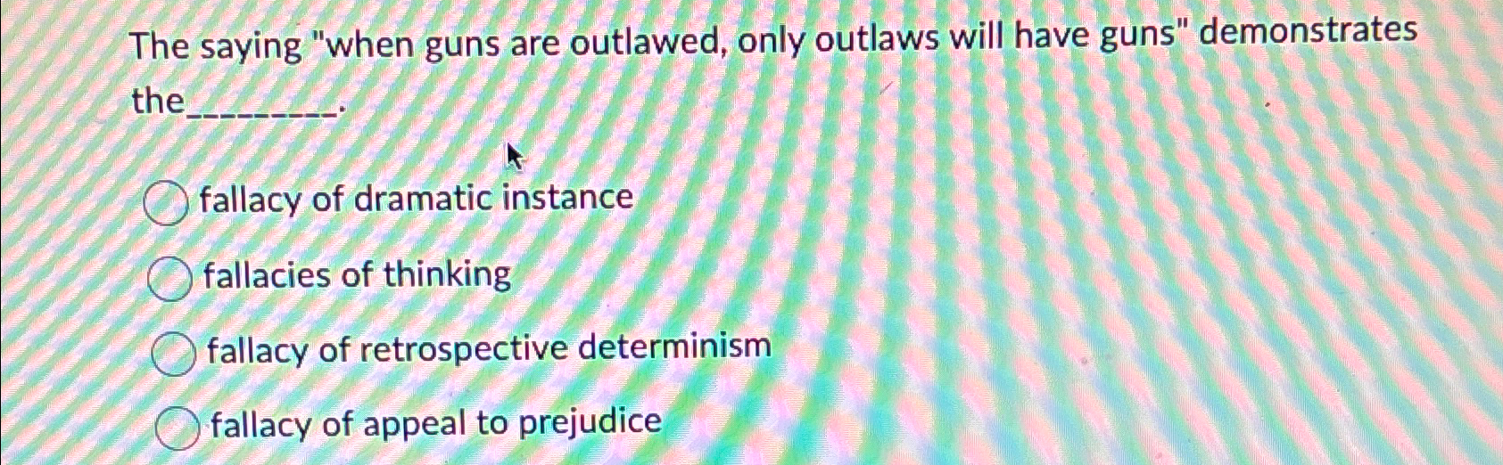 Solved The saying "when guns are outlawed, only outlaws will | Chegg.com