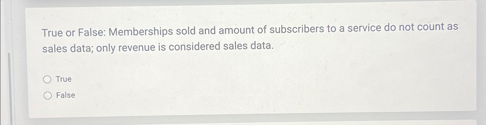 Solved True or False: Memberships sold and amount of | Chegg.com