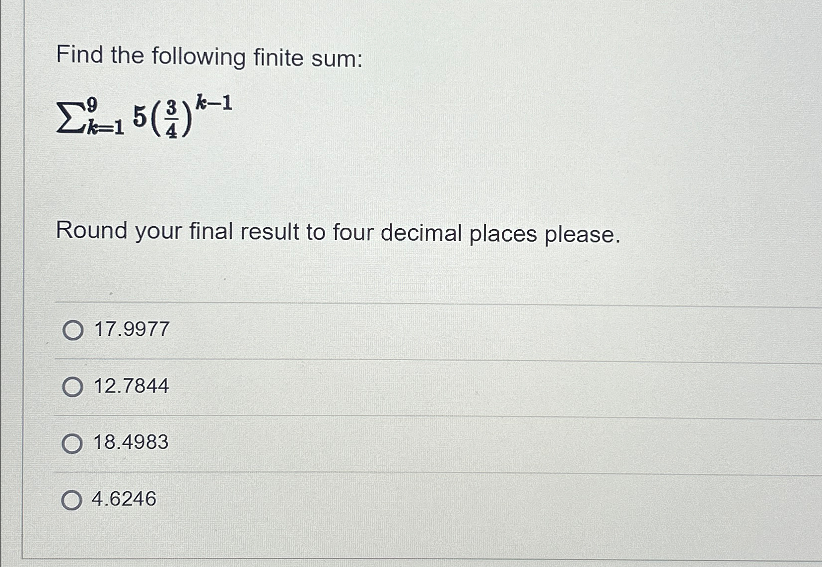 Solved Find the following finite sum:∑k=195(34)k-1Round your | Chegg.com