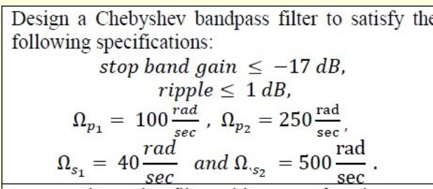 Solved Design a Chebyshev bandpass filter to satisfy the | Chegg.com