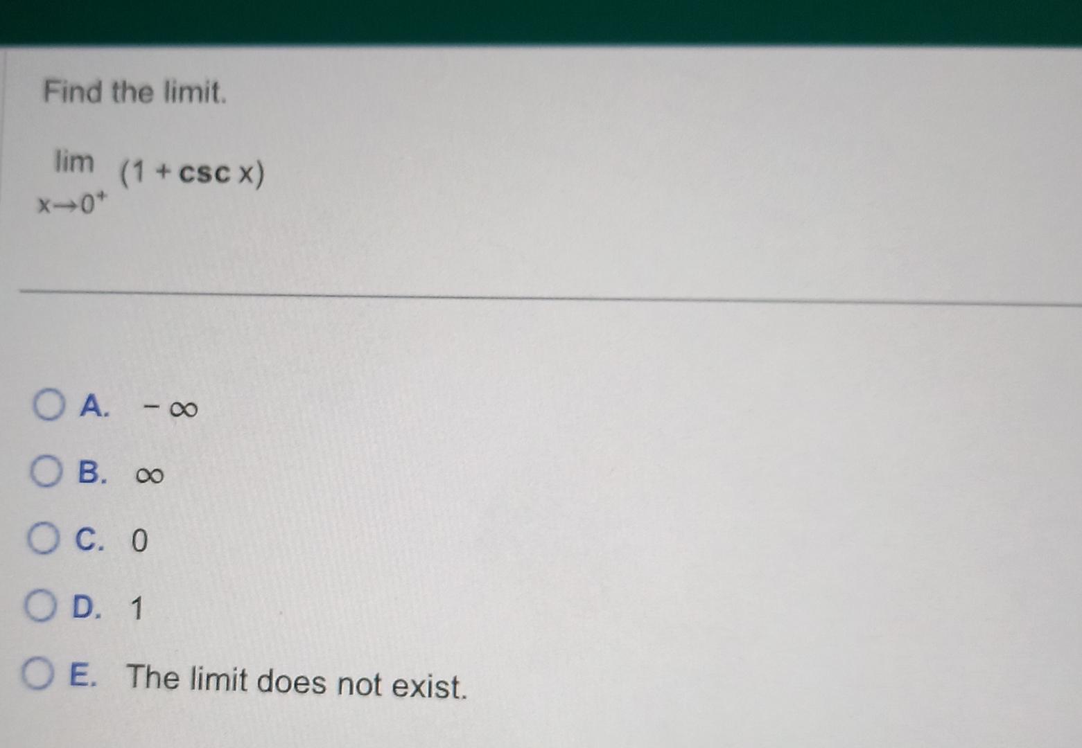 Solved Find the limit.limx→0+(1+cscx)A. -∞B. ∞C. 0D. 1E. | Chegg.com