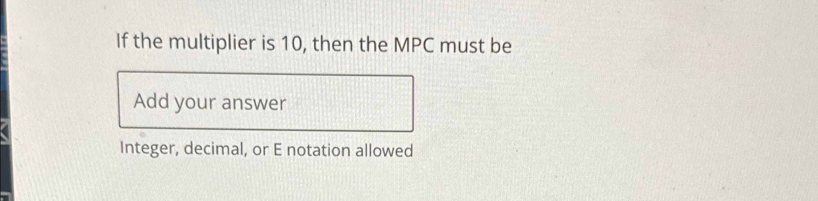 Solved If the multiplier is 10 , ﻿then the MPC must | Chegg.com