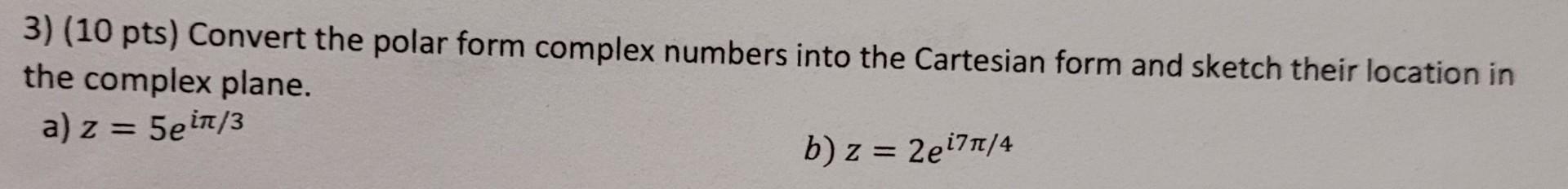 Solved 3) (10 pts) Convert the polar form complex numbers | Chegg.com