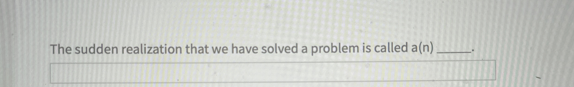 Solved The sudden realization that we have solved a problem | Chegg.com