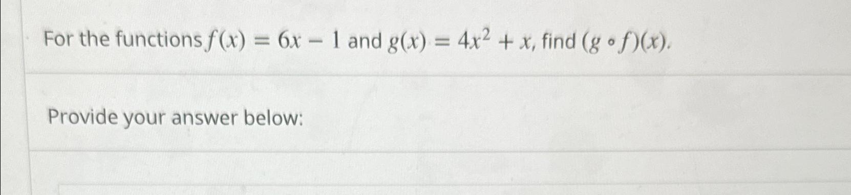 Solved For The Functions F X 6x 1 ﻿and G X 4x2 X ﻿find