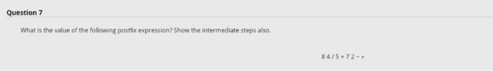 Solved Question 7 What is the value of the following postfix | Chegg.com