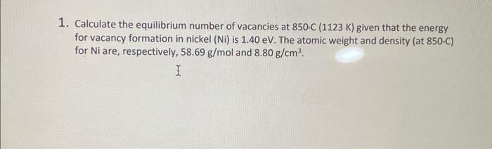 Solved 1. Calculate the equilibrium number of vacancies at | Chegg.com