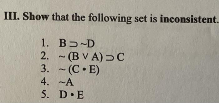 Solved III. Show that the following set is inconsistent. 1. | Chegg.com