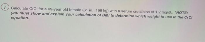 Solved Calculate CrCl for a 69 -year old female (61 in.; 198 | Chegg.com