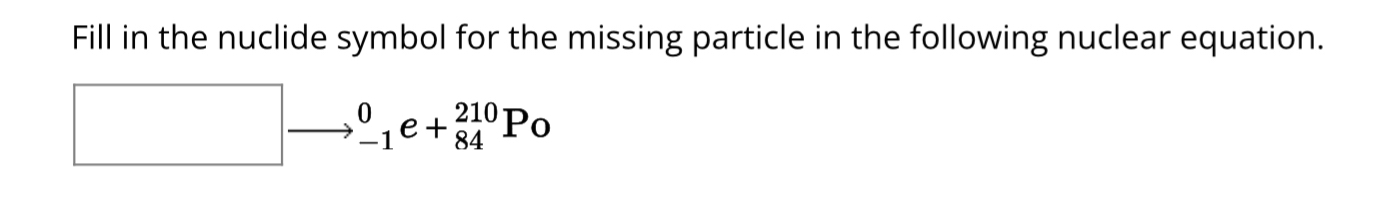 Solved Fill in the nuclide symbol for the missing particle | Chegg.com