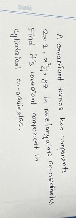 Solved A covariant tensor has components \\( 2 x-z, x^{2} y, | Chegg.com
