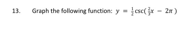 Solved Graph the following function: y=12csc(23x-2π) | Chegg.com
