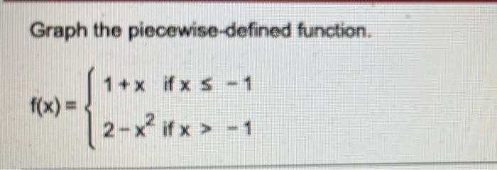 Solved Graph the piecewise-defined function. 1+x ifx s -1 | Chegg.com