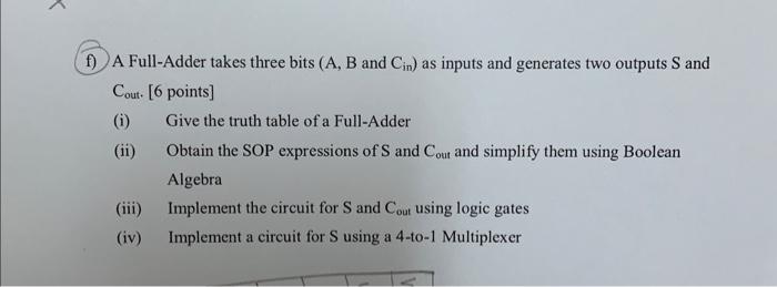 Solved f) A Full-Adder takes three bits (A,B and Cin ) as | Chegg.com
