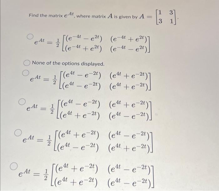 Solved Find the matrix eAt, where matrix A is given by | Chegg.com