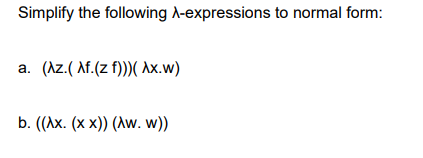 Solved Simplify the following λ-expressions to normal | Chegg.com