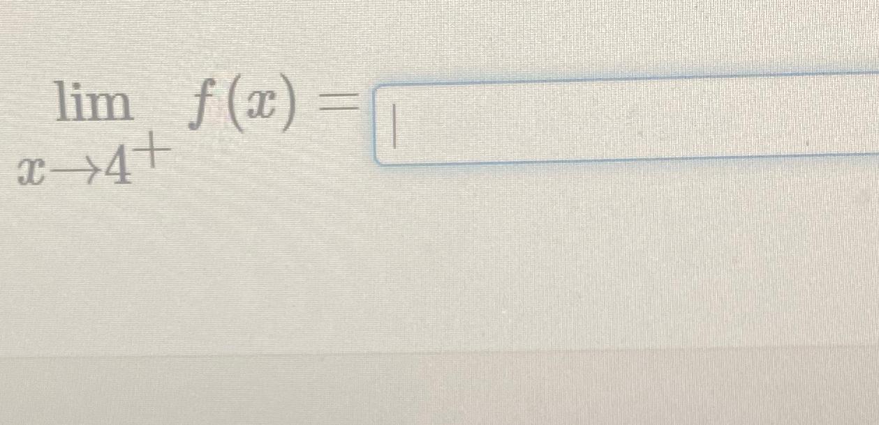 Solved limx→4+f(x)= | Chegg.com