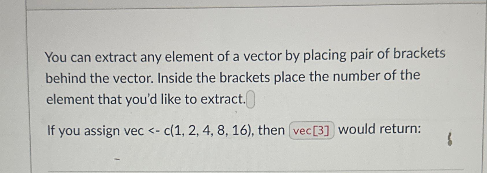Solved You can extract any element of a vector by placing | Chegg.com
