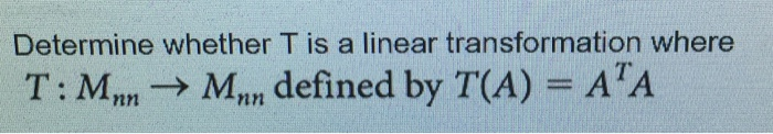 Solved Determine whether T is a linear transformation where | Chegg.com