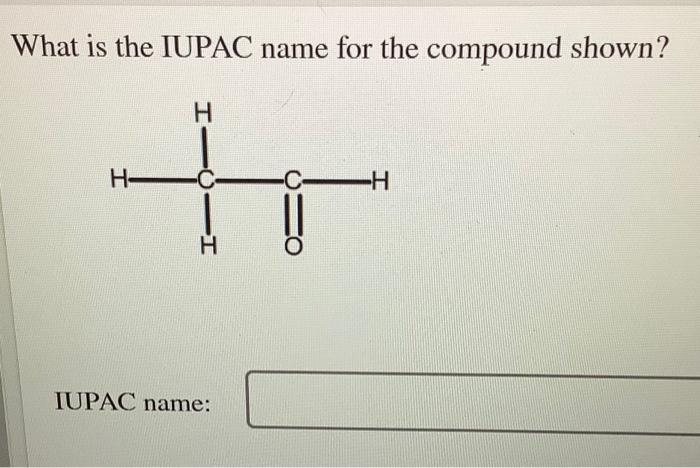 Solved What is the IUPAC name for the compound shown? H IO | Chegg.com