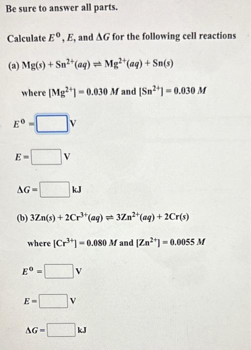 Solved Be sure to answer all parts. Calculate E0,E, and ΔG | Chegg.com