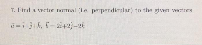 Solved 7. Find a vector normal (i.e. perpendicular) to the | Chegg.com