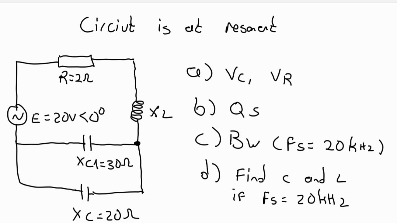 Solved Circuit is at resonant Find Vc, ﻿Vr,Qs, ﻿Bandwith, C | Chegg.com
