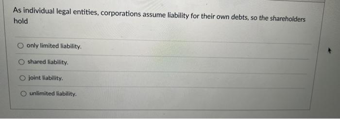 Solved As individual legal entities, corporations assume | Chegg.com