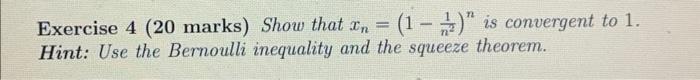 Solved Exercise 4 (20 marks) Show that xn=(1−n21)n is | Chegg.com Solved Exercise 4 (20 marks) Show that xn=(1−n21)n is | Chegg.com