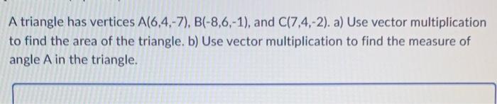 Solved A triangle has vertices A(6,4,−7),B(−8,6,−1), and | Chegg.com