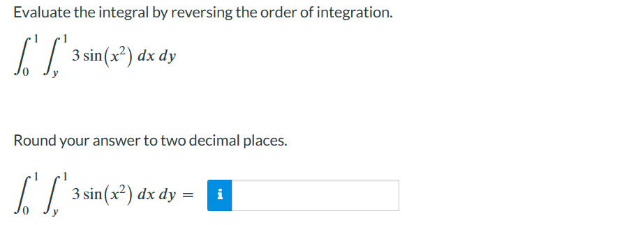 Solved Evaluate the integral by reversing the order of | Chegg.com