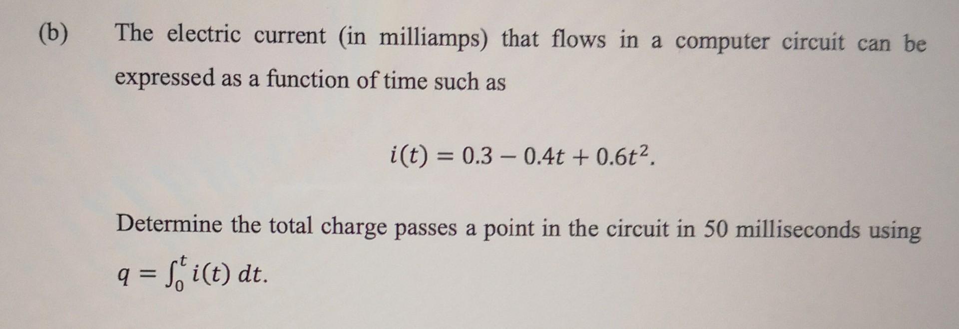 Solved (b) The electric current (in milliamps) that flows in | Chegg.com