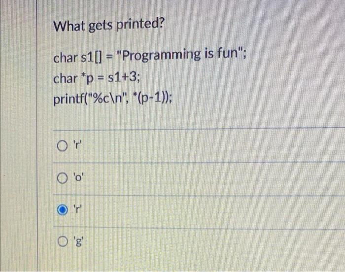 Solved What gets printed? char s1[] = "Programming is fun"; | Chegg.com