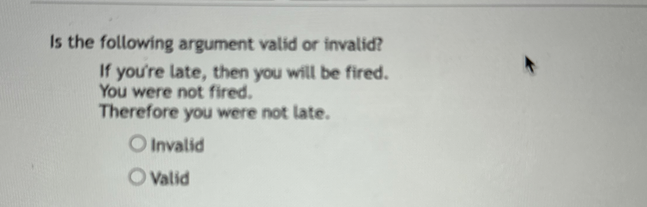 Solved Is the following argument valid or invalid?If you're | Chegg.com
