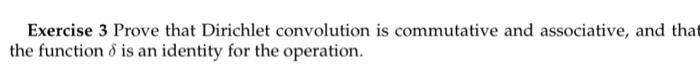Solved Exercise 3 Prove that Dirichlet convolution is | Chegg.com Solved Exercise 3 Prove that Dirichlet convolution is | Chegg.com