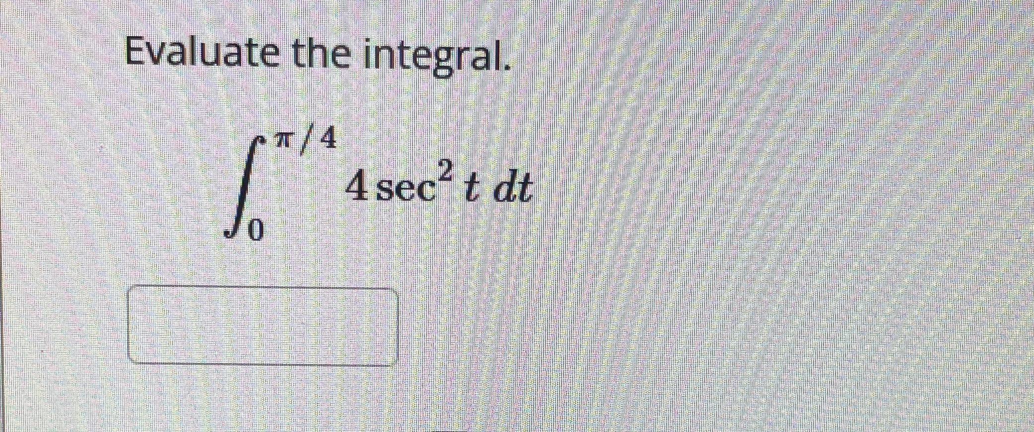 Solved Evaluate the integral.∫0π44sec2tdt | Chegg.com