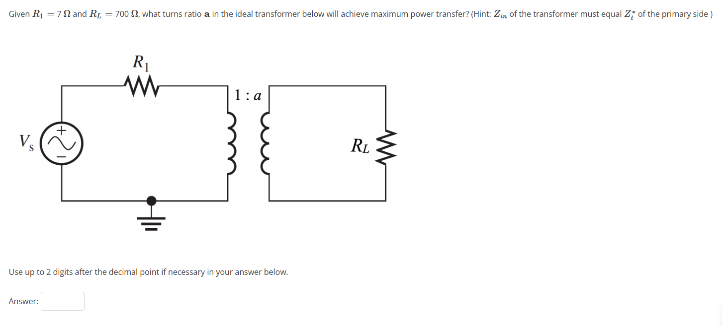 Solved Given R1=7Ωand RL=700ΩZin of ﻿the transformer must | Chegg.com