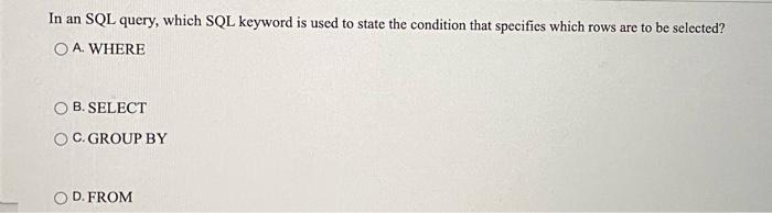 Solved In An Sql Query Which Sql Keyword Is Used To State