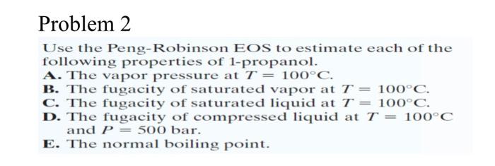 Solved Problem 2 Use the Peng-Robinson EOS to estimate each | Chegg.com