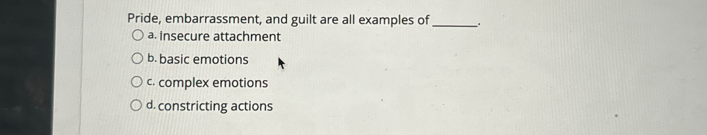 Solved Pride, embarrassment, and guilt are all examples of | Chegg.com