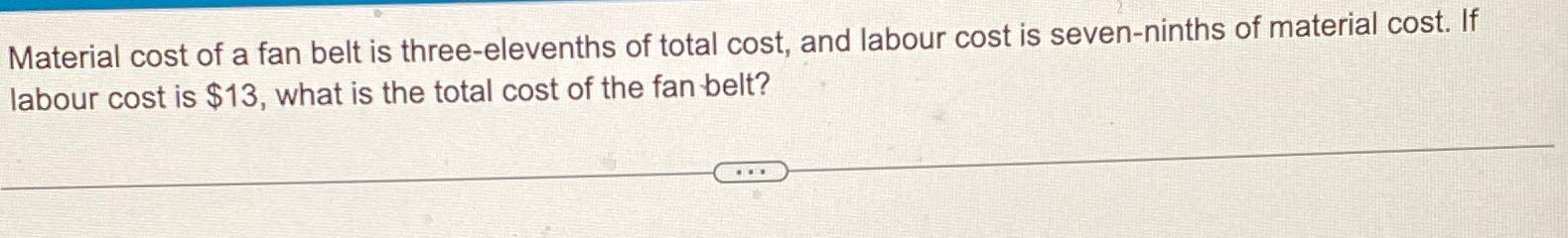 Solved Material cost of a fan belt is three-elevenths of | Chegg.com