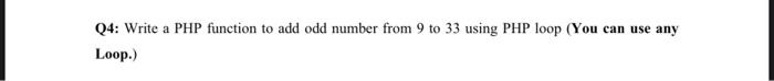 Solved Q4: Write a PHP function to add odd number from 9 to | Chegg.com Solved Q4: Write a PHP function to add odd number from 9 to | Chegg.com