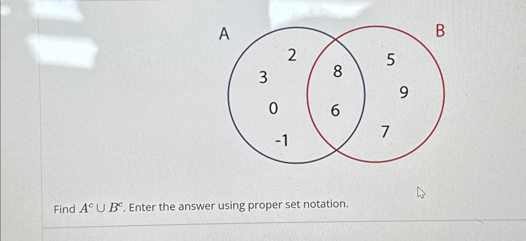 Solved Find Ac∪Bc. ﻿Enter the answer using proper set | Chegg.com