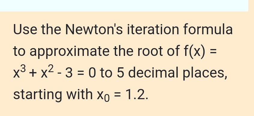 Solved Use The Newtons Iteration Formula To Approximate The 4942