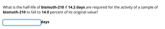 Solved What is the half-life of bismuth-210 if 14.2 days are | Chegg.com