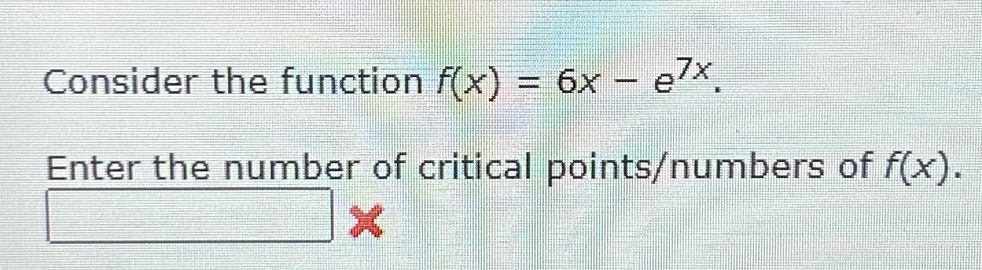 Solved Consider the function f(x)=6x-e7x.Enter the number of | Chegg.com