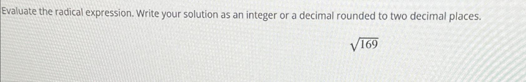 Solved Evaluate the radical expression. Write your solution | Chegg.com