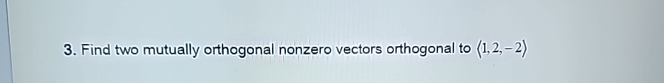 Solved Find two mutually orthogonal nonzero vectors | Chegg.com