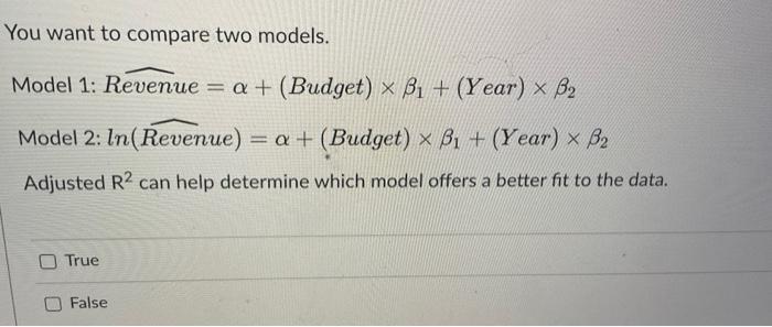 Solved You want to compare two models. Model 1: Revenue =α+( | Chegg.com