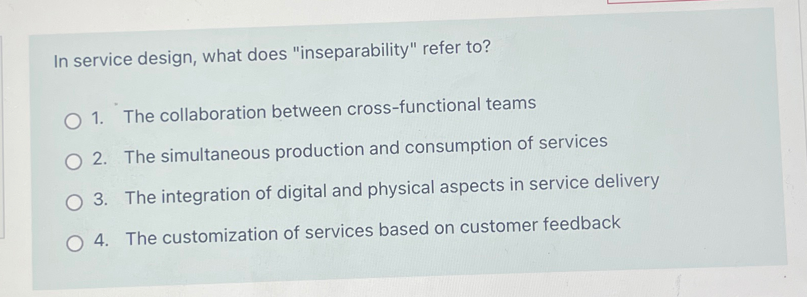 Solved In service design, what does "inseparability" refer | Chegg.com